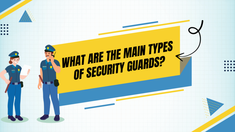 Types of Security Guards: Ensure Complete Business Safety